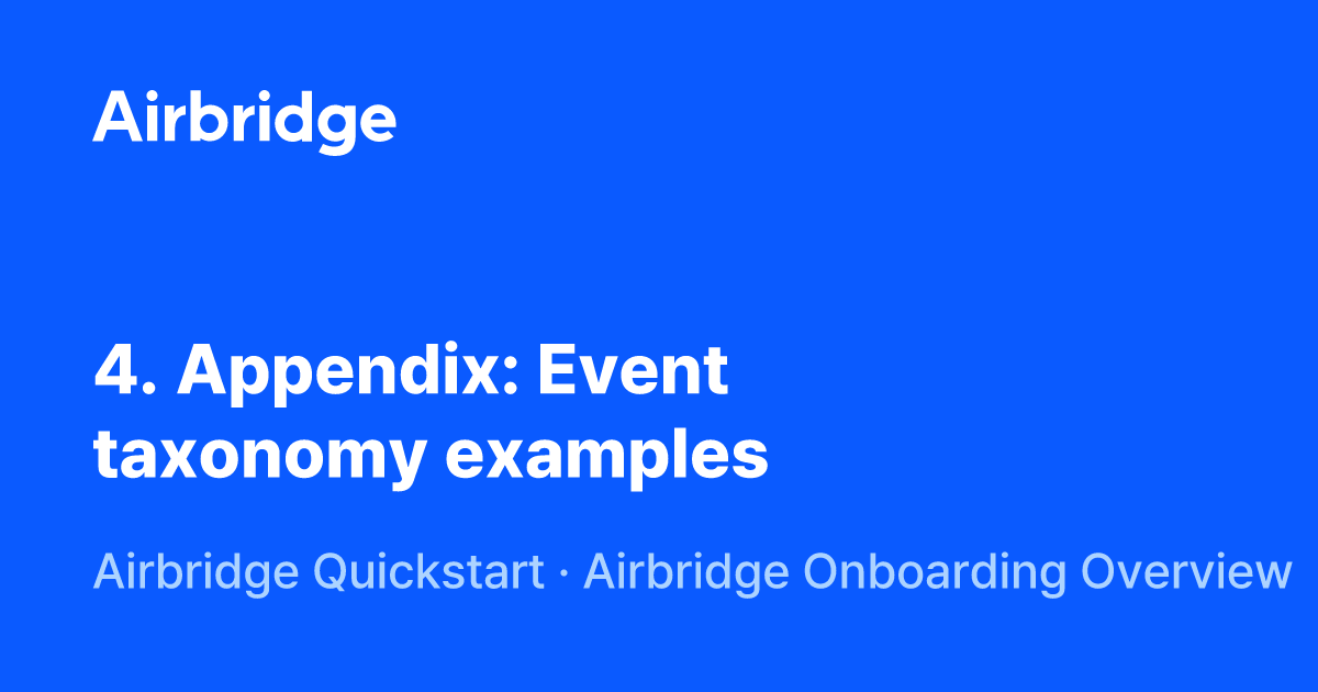 4. Appendix: Event taxonomy examples | Airbridge Help Center