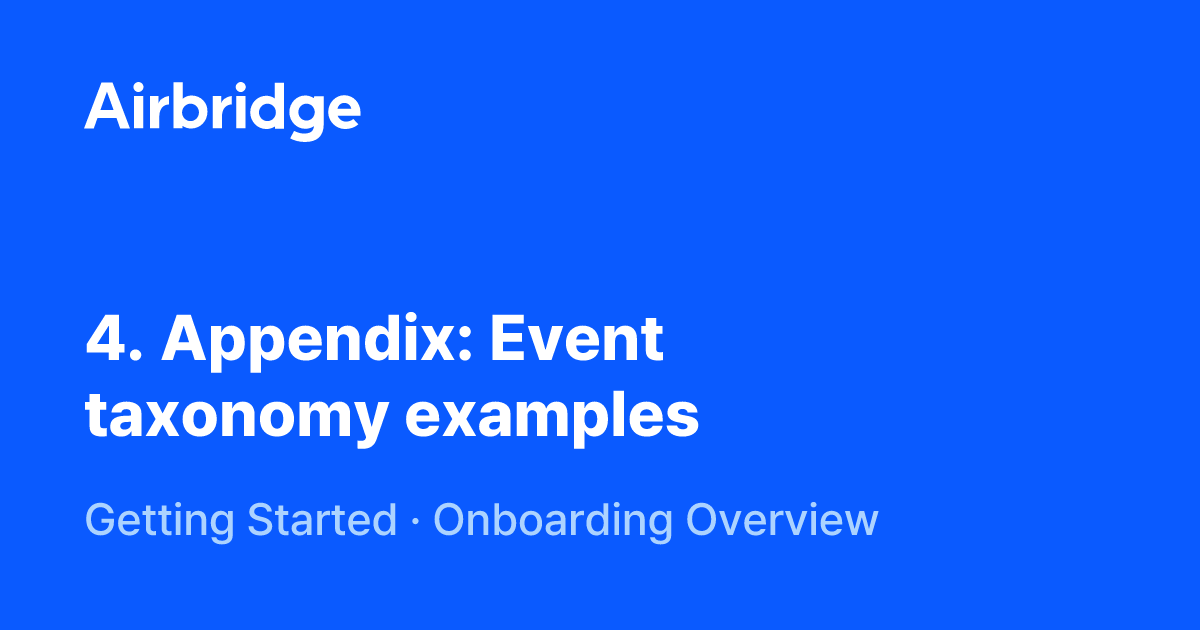 4. Appendix: Event taxonomy examples | Airbridge Help Center