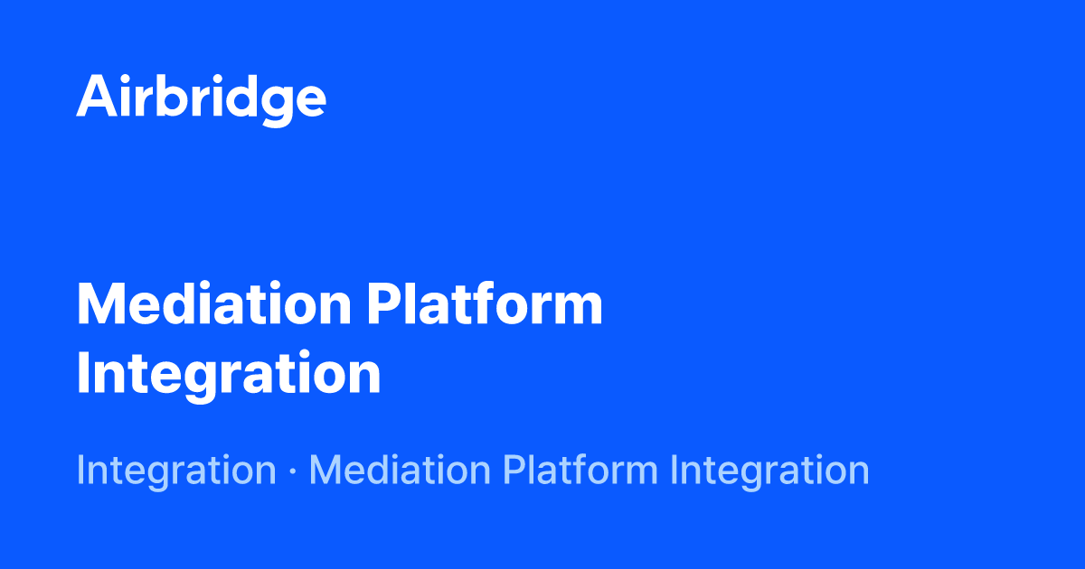 Mediation Platform Integration | Airbridge Help Center