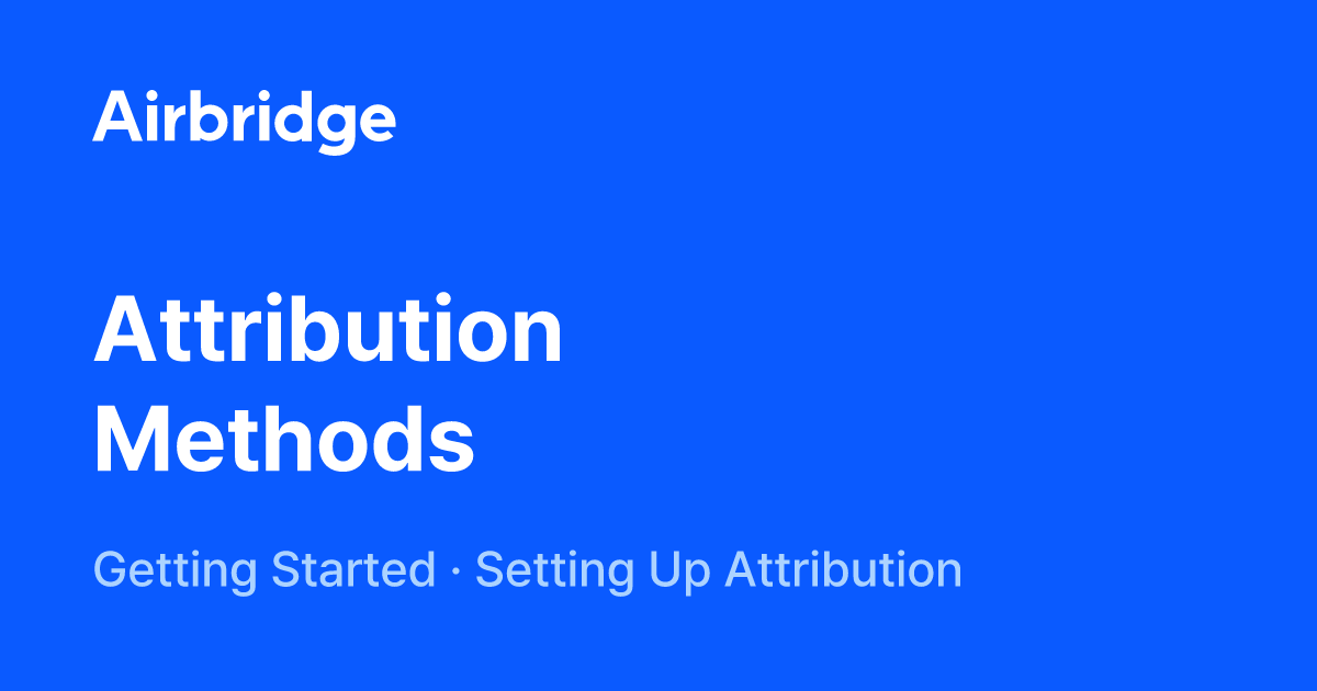 Attribution Methods | Airbridge Help Center