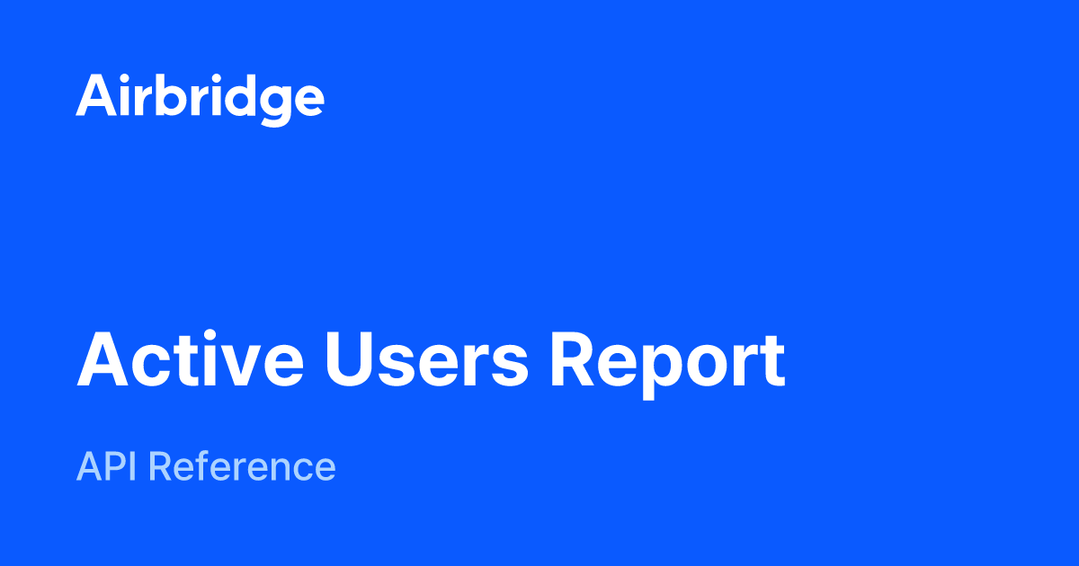 Active Users Report | Airbridge Help Center