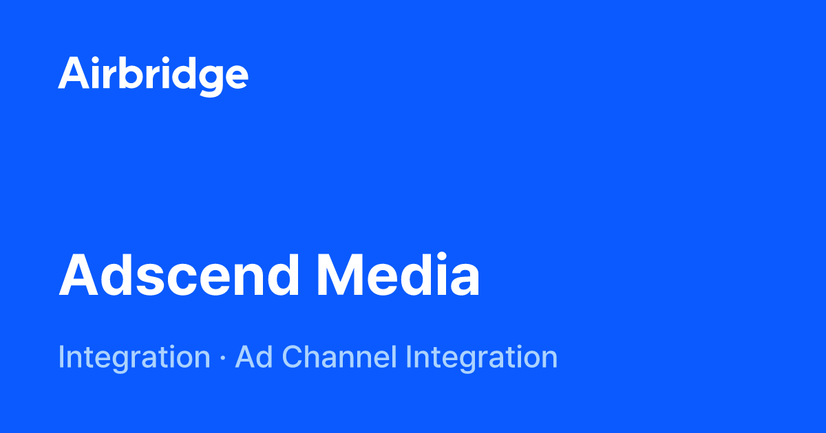 Adscend Media | Airbridge Help Center
