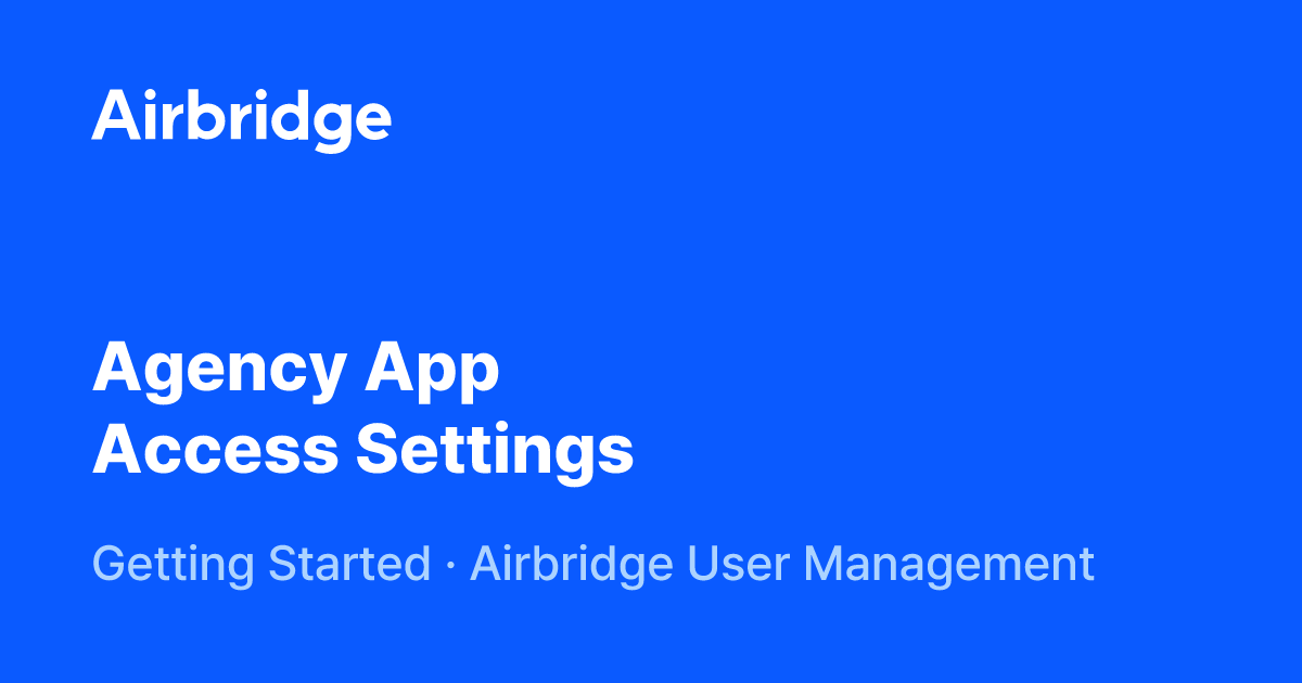 Agency App Access Settings | Airbridge Help Center