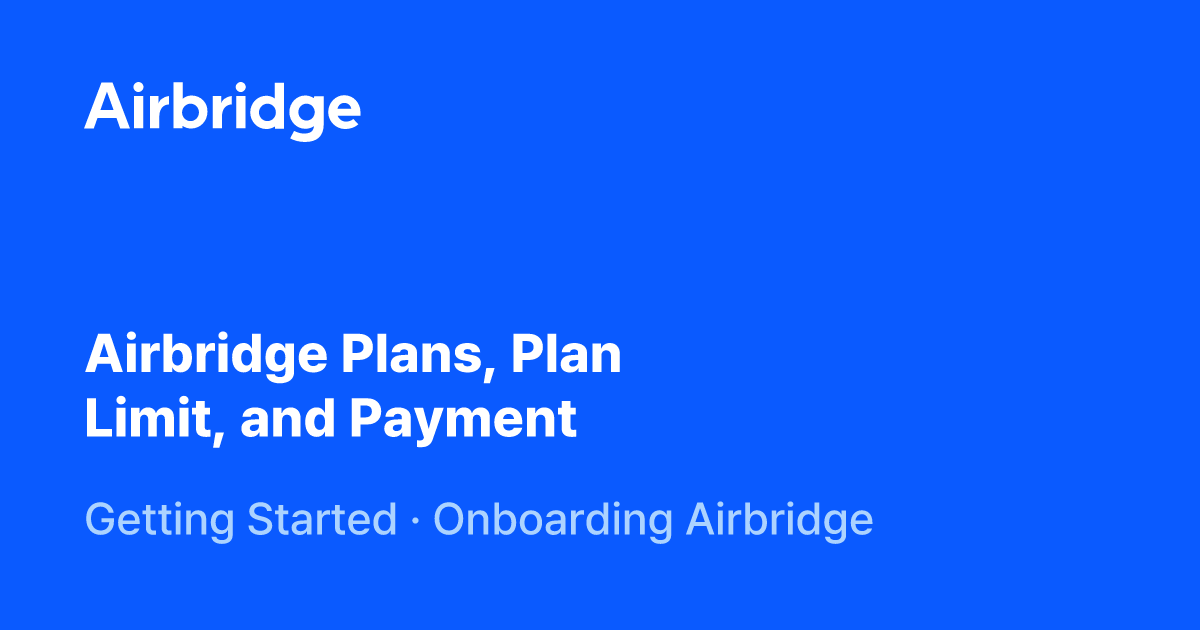 Airbridge Plans, Plan Limit, and Payment | Airbridge Help Center