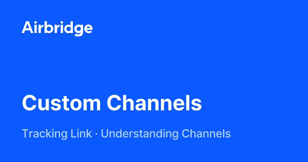 Custom Channels | Airbridge Help Center