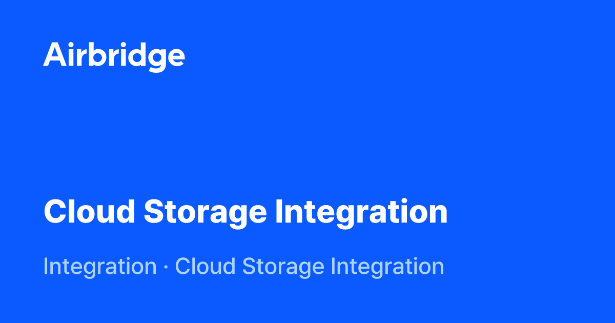 Cloud Storage Integration | Airbridge Help Center