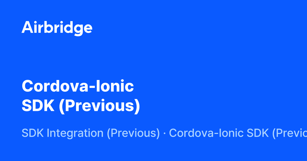 Cordova-Ionic SDK (Previous) | Airbridge Help Center