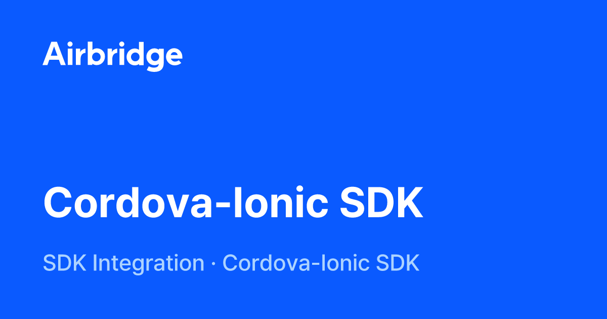 Cordova-Ionic SDK | Airbridge Help Center