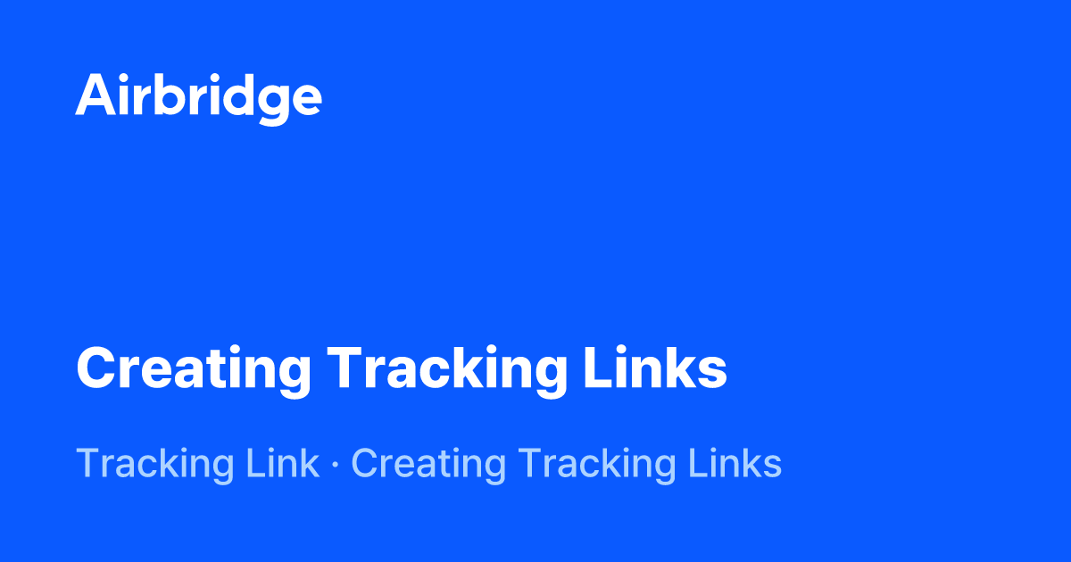 Creating Tracking Links | Airbridge Help Center