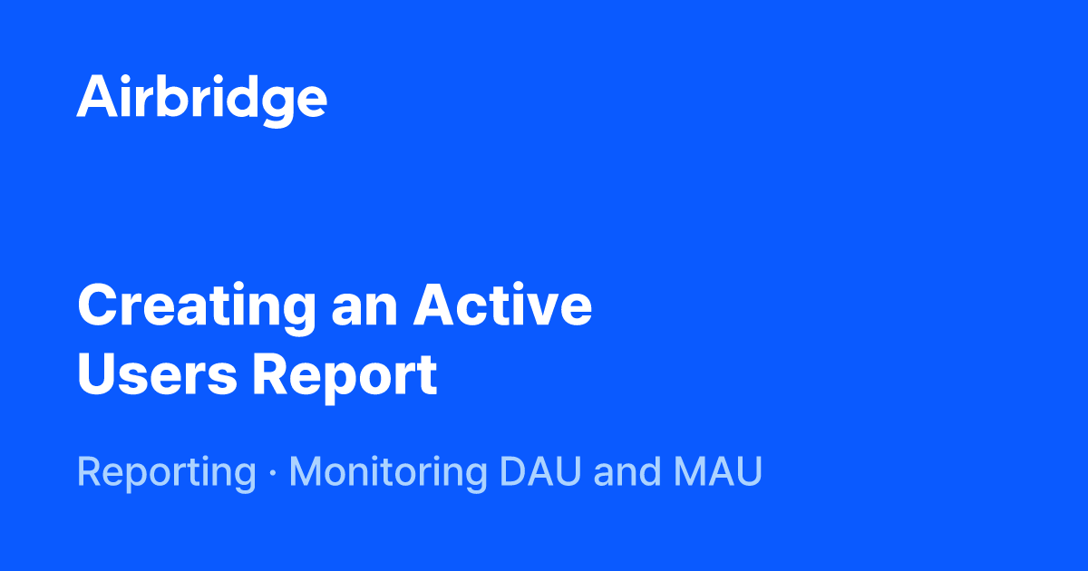 Creating an Active Users Report | Airbridge Help Center
