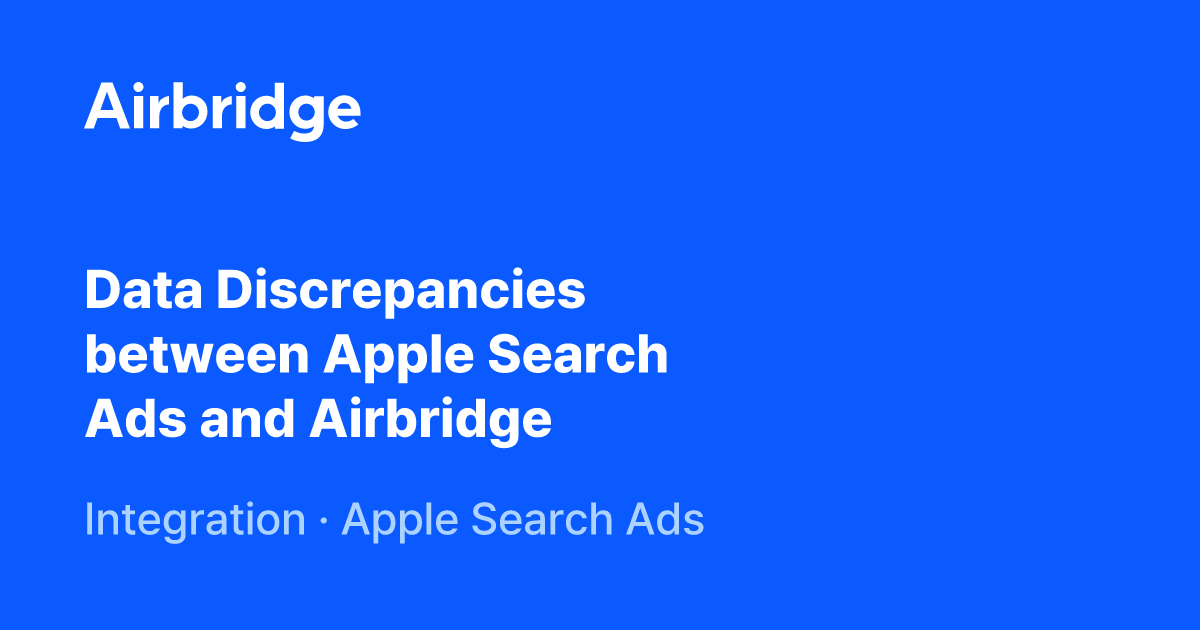 Data Discrepancies between Apple Search Ads and Airbridge | Airbridge Help Center