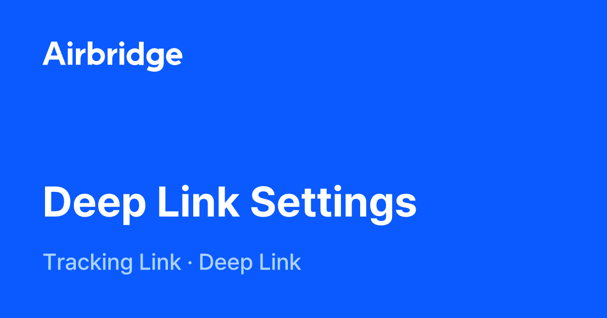 Deep Link Settings | Airbridge Help Center