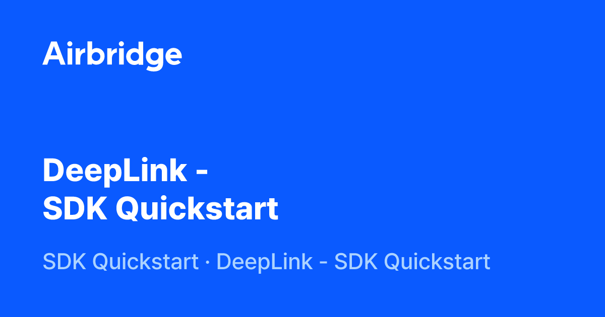 DeepLink - SDK Quickstart | Airbridge Help Center