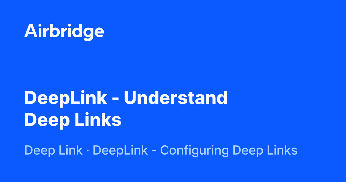 DeepLink - Understand Deep Links | Airbridge Help Center