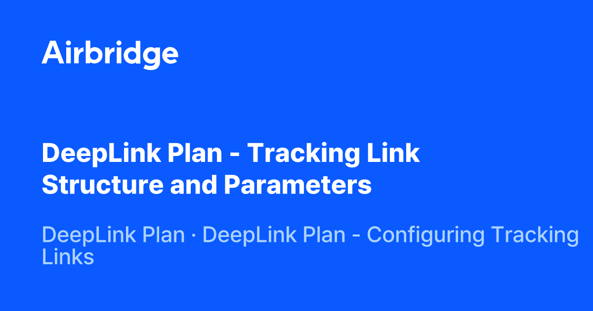 DeepLink Plan - Tracking Link Structure and Parameters | Airbridge Help ...