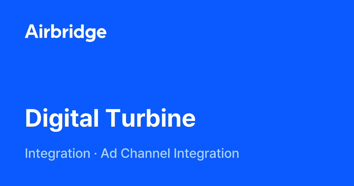 Digital Turbine | Airbridge Help Center