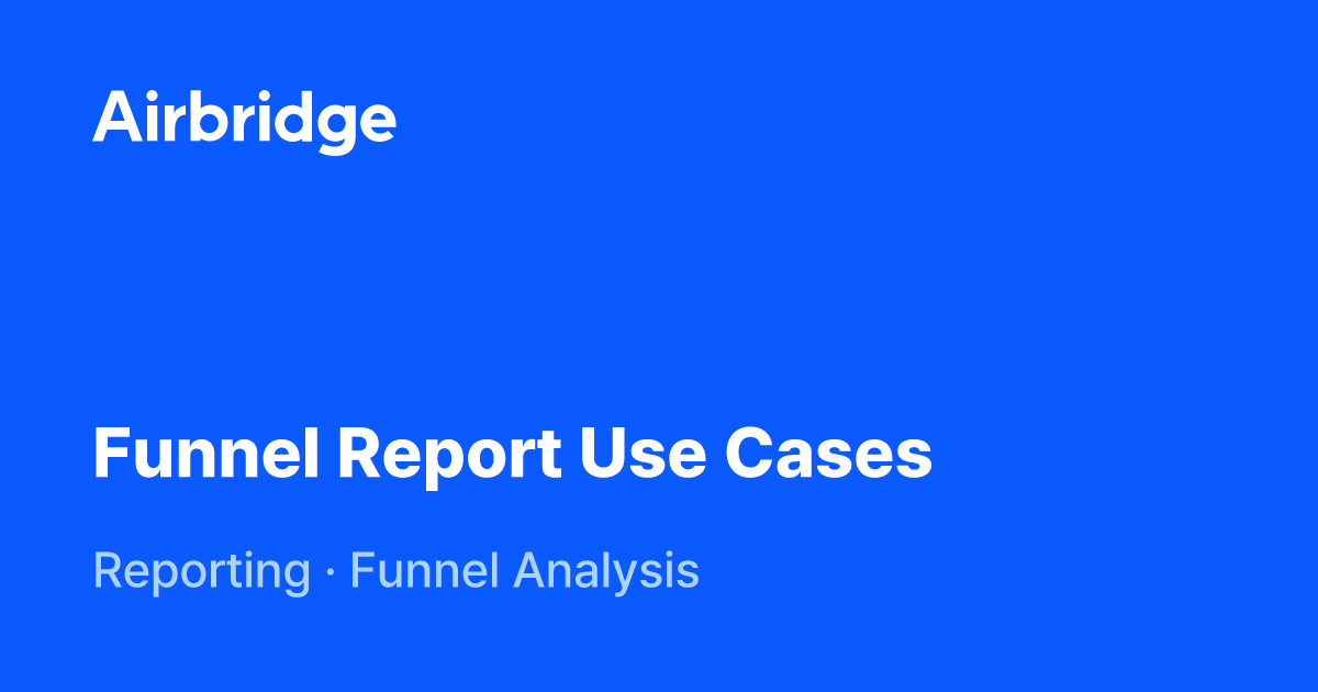 Funnel Report Use Cases | Airbridge Help Center