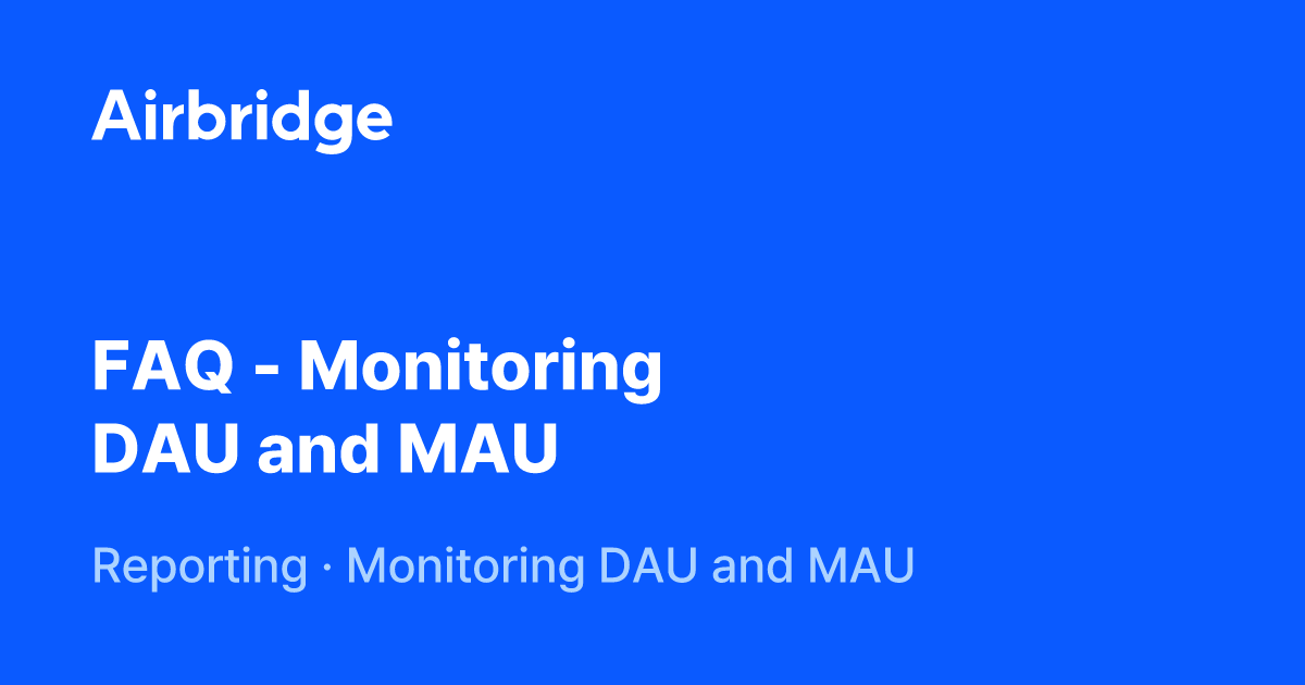 FAQ - Monitoring DAU and MAU | Airbridge Help Center