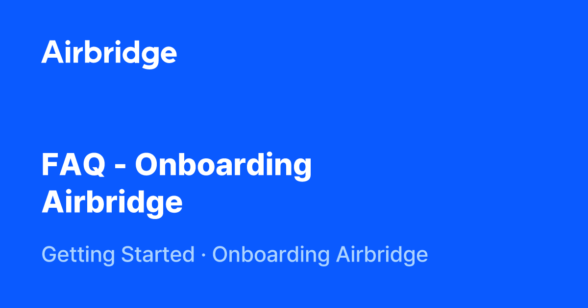 FAQ - Onboarding Airbridge | Airbridge Help Center