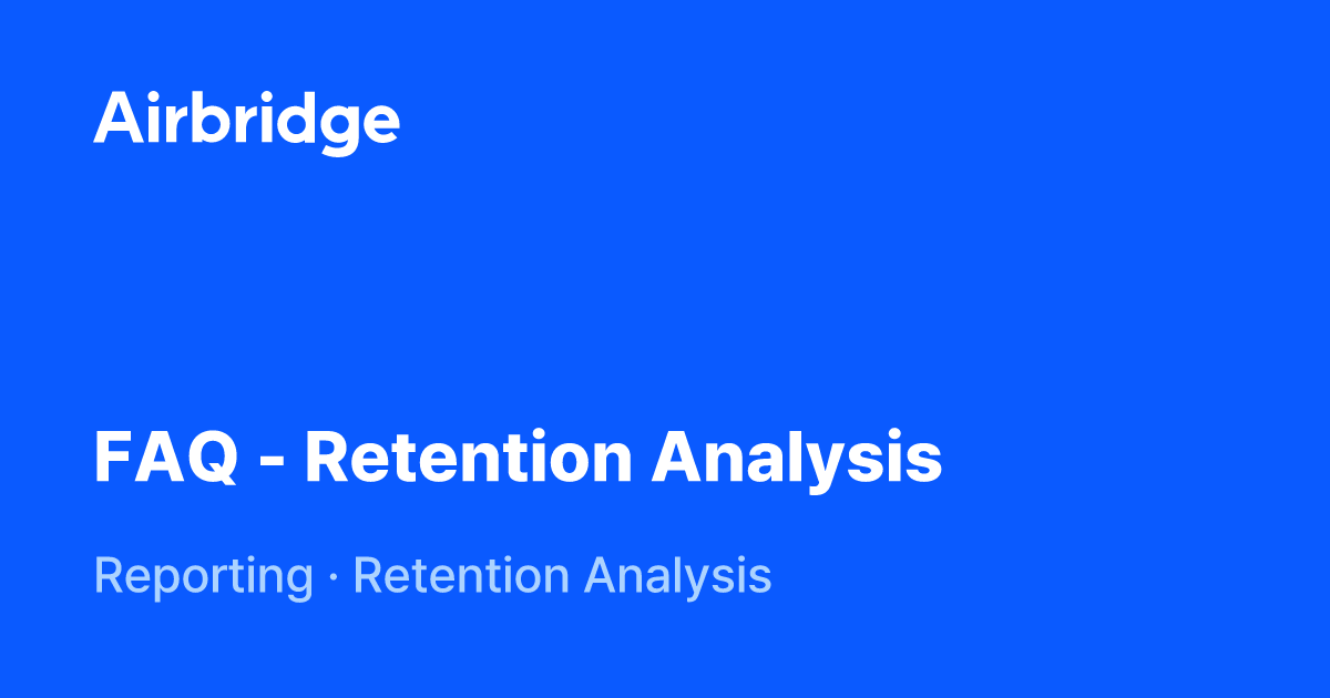 FAQ - Retention Analysis | Airbridge Help Center