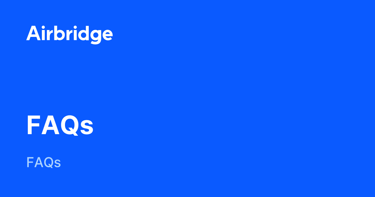 FAQs | Airbridge Help Center