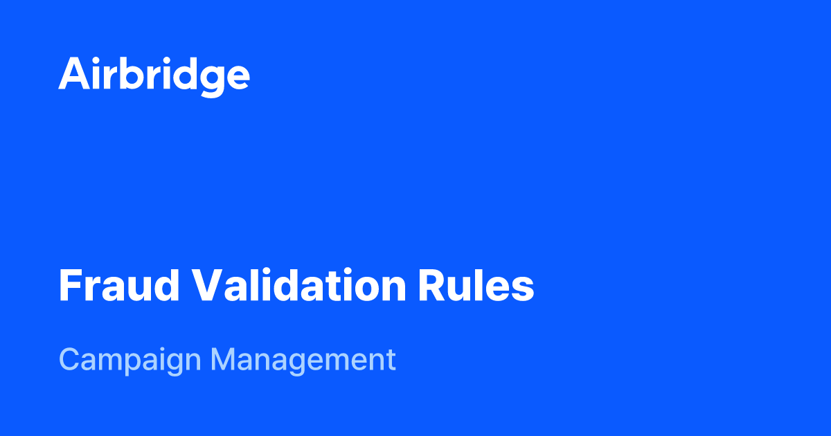 Fraud Validation Rules | Airbridge Help Center