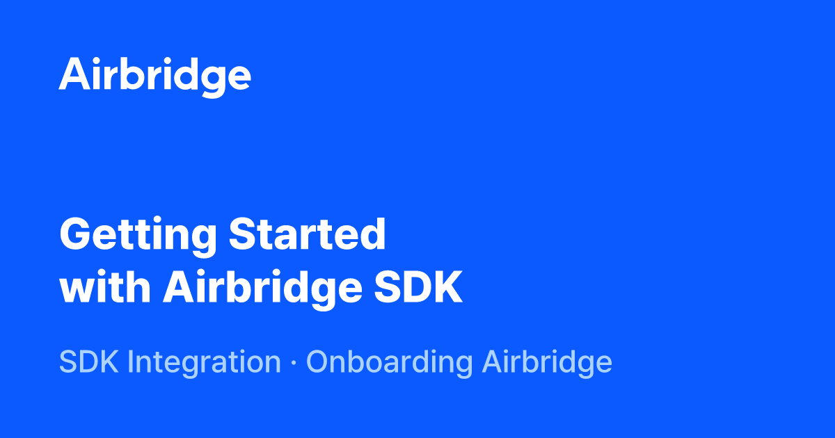 Getting Started with Airbridge SDK | Airbridge Help Center