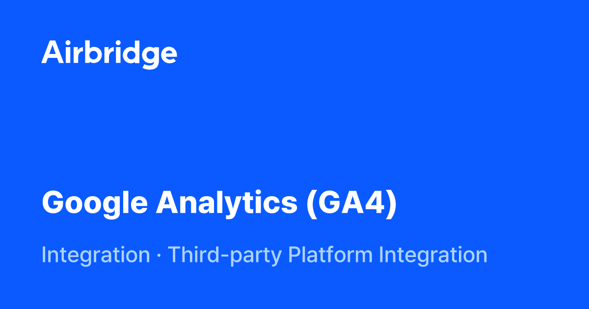 Google Analytics (GA4) | Airbridge Help Center