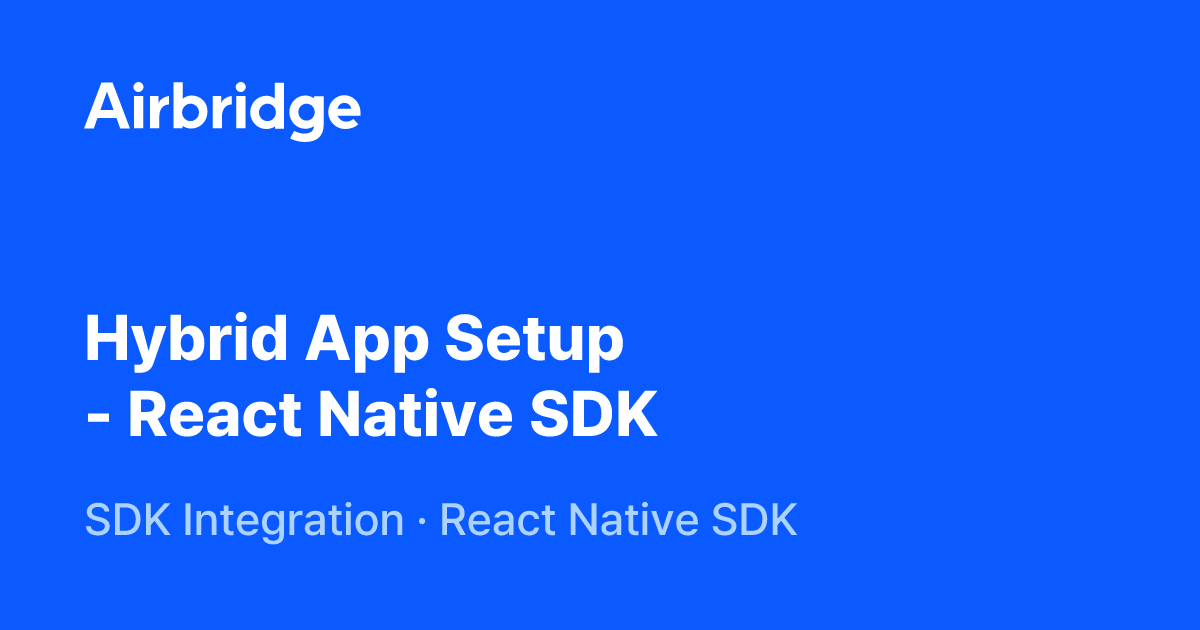 Hybrid App Setup - React Native SDK | Airbridge Help Center