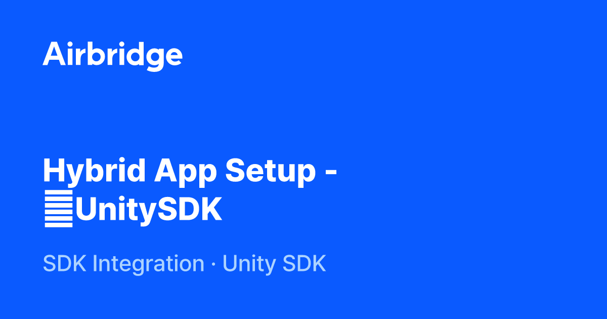 Hybrid App Setup - Unity SDK | Airbridge Help Center