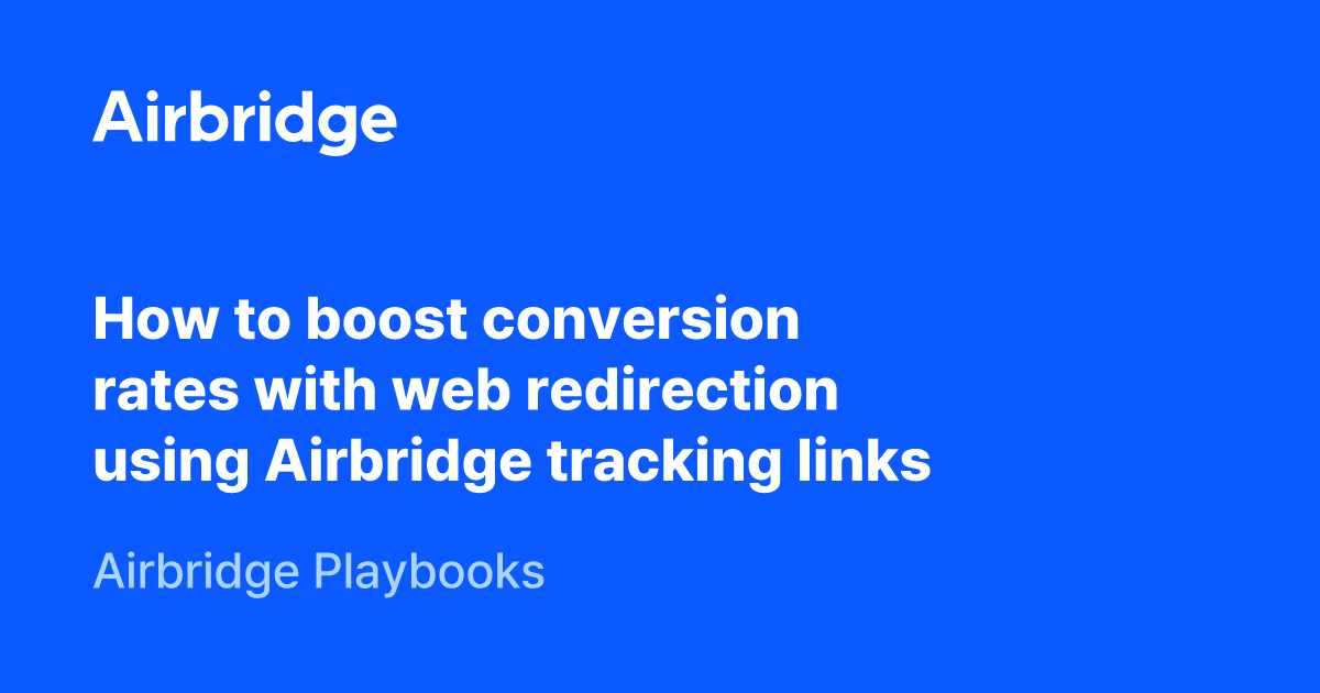 How to boost conversion rates with web redirection using Airbridge ...