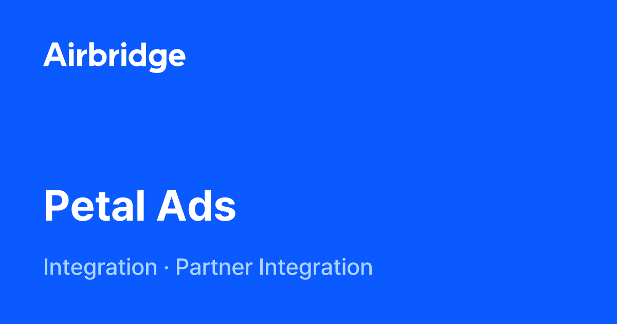 Petal Ads | Airbridge Help Center