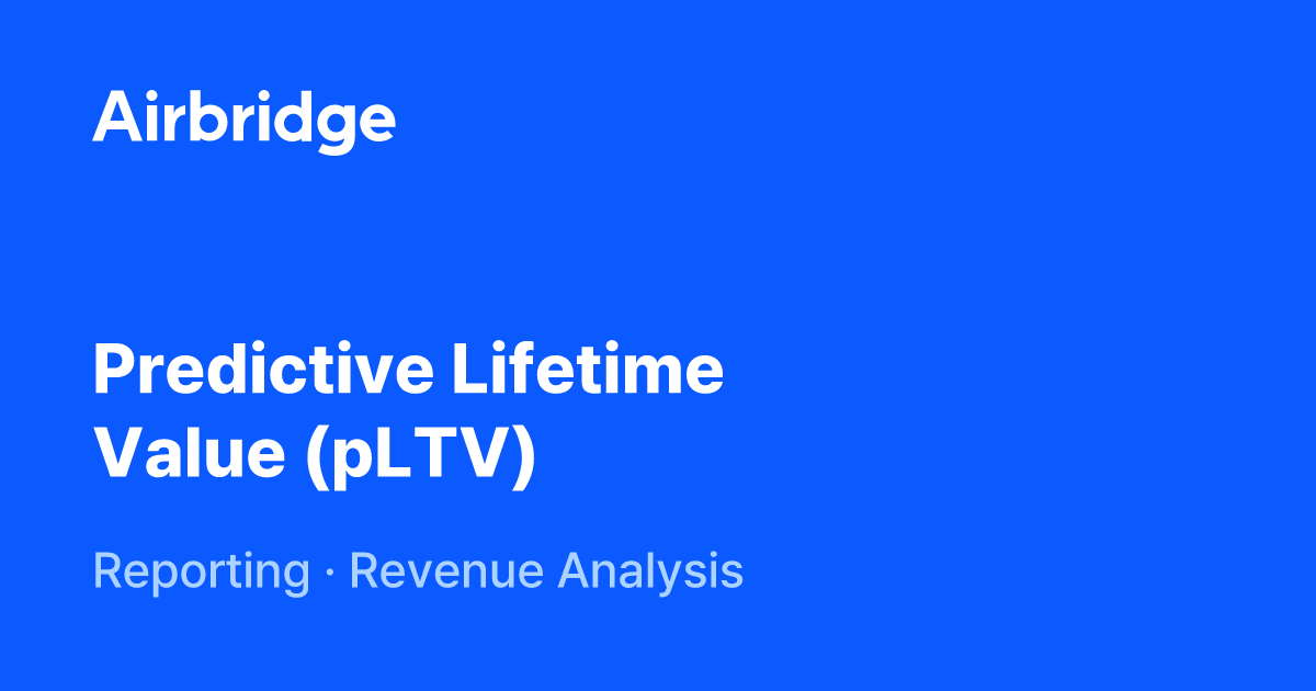 Predictive Lifetime Value (pLTV) | Airbridge Help Center
