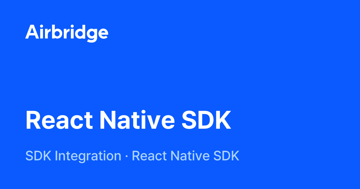 React Native SDK | Airbridge Help Center