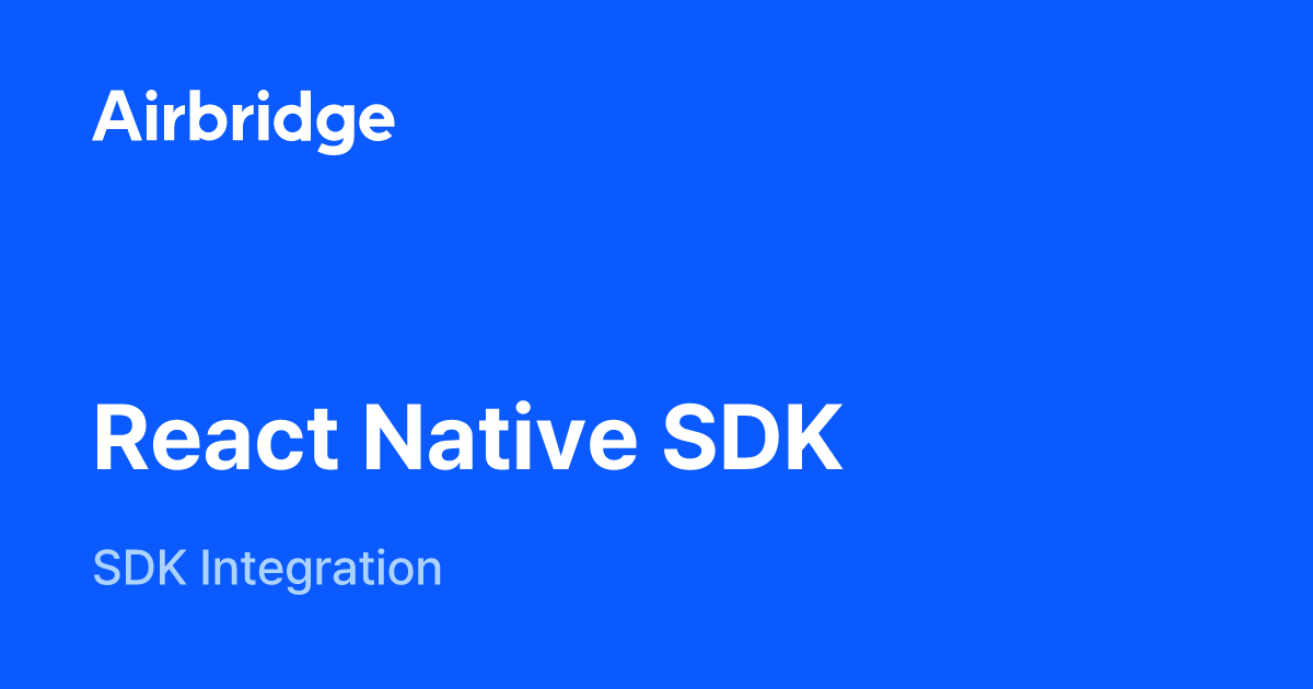 React Native SDK | Airbridge Help Center