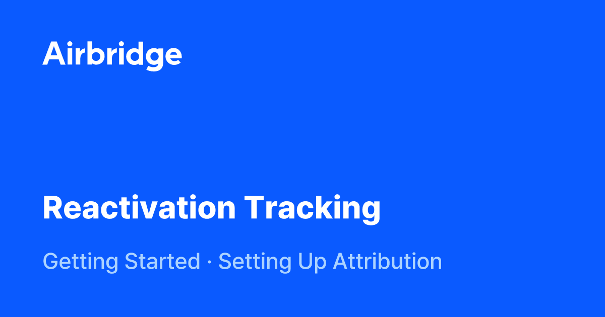 Reactivation Tracking | Airbridge Help Center