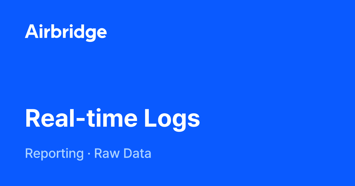 Real-time Logs | Airbridge Help Center