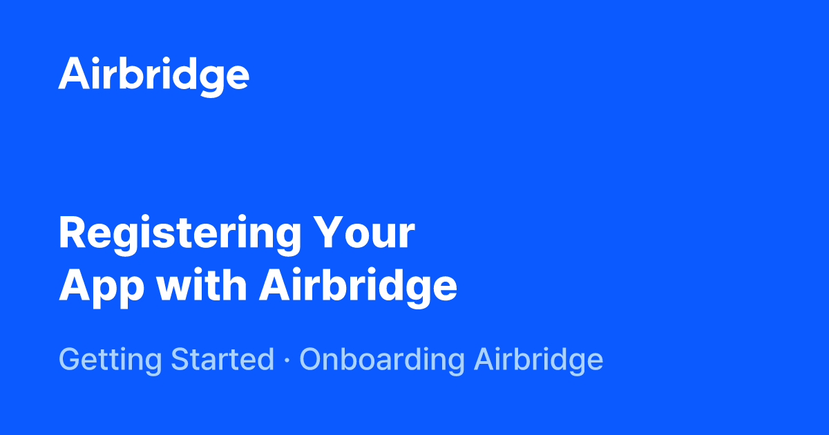 Registering Your App with Airbridge | Airbridge Help Center