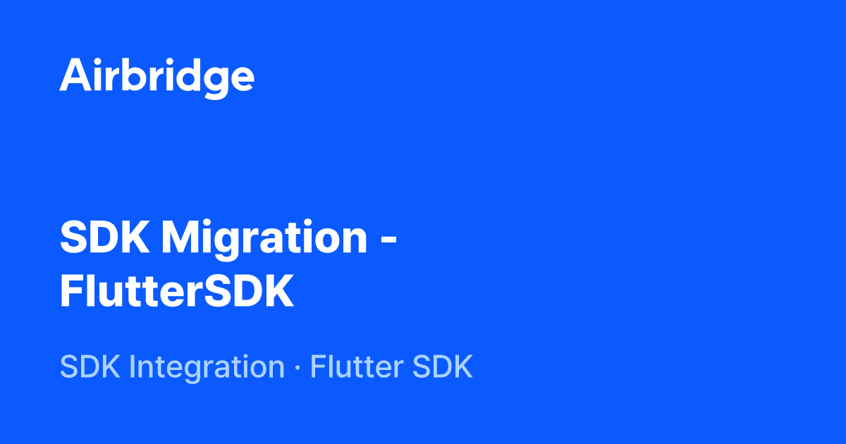 SDK Migration - Flutter SDK | Airbridge Help Center