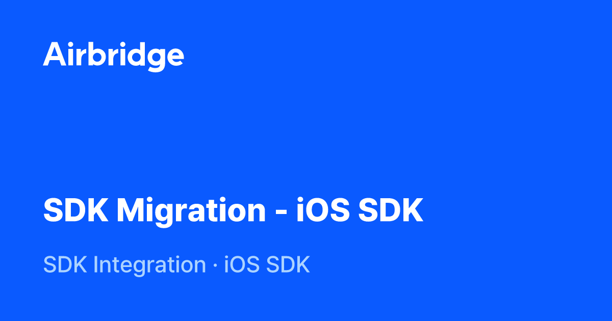 SDK Migration - iOS SDK | Airbridge Help Center SDK Migration - iOS SDK | Airbridge Help Center