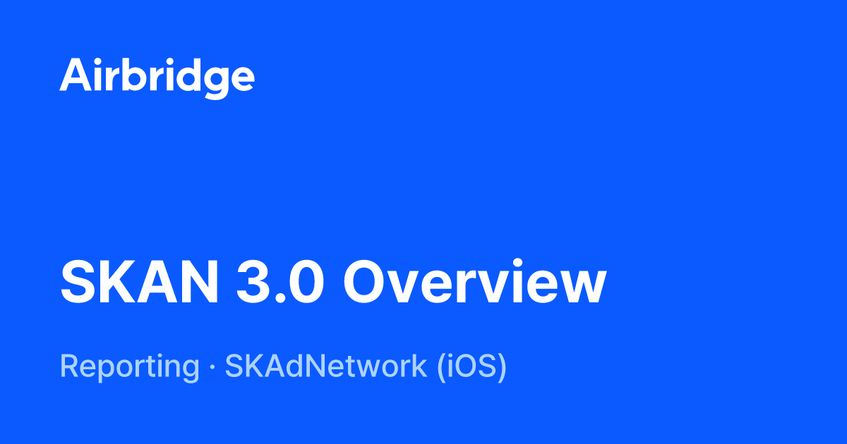 SKAN 3.0 Overview | Airbridge Help Center