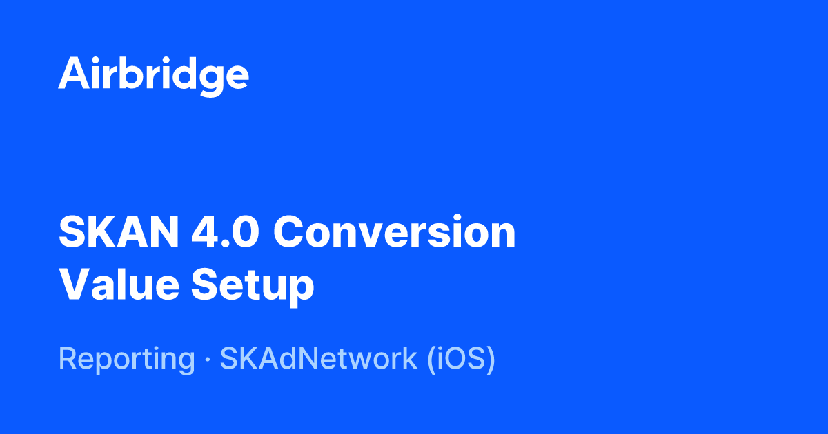 SKAN 4.0 Conversion Value Setup | Airbridge Help Center