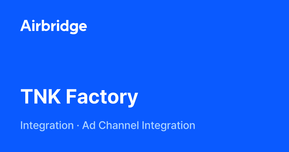 TNK Factory | Airbridge Help Center