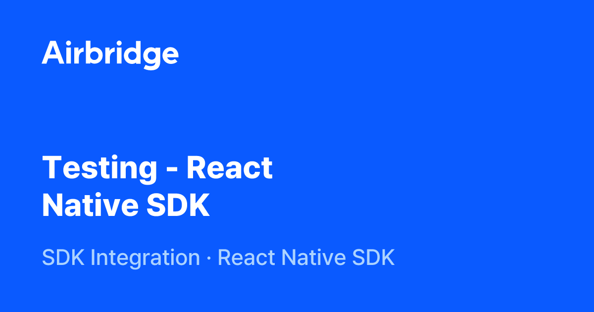 Testing - React Native SDK | Airbridge Help Center