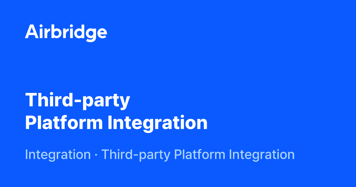 Third-party Platform Integration | Airbridge Help Center
