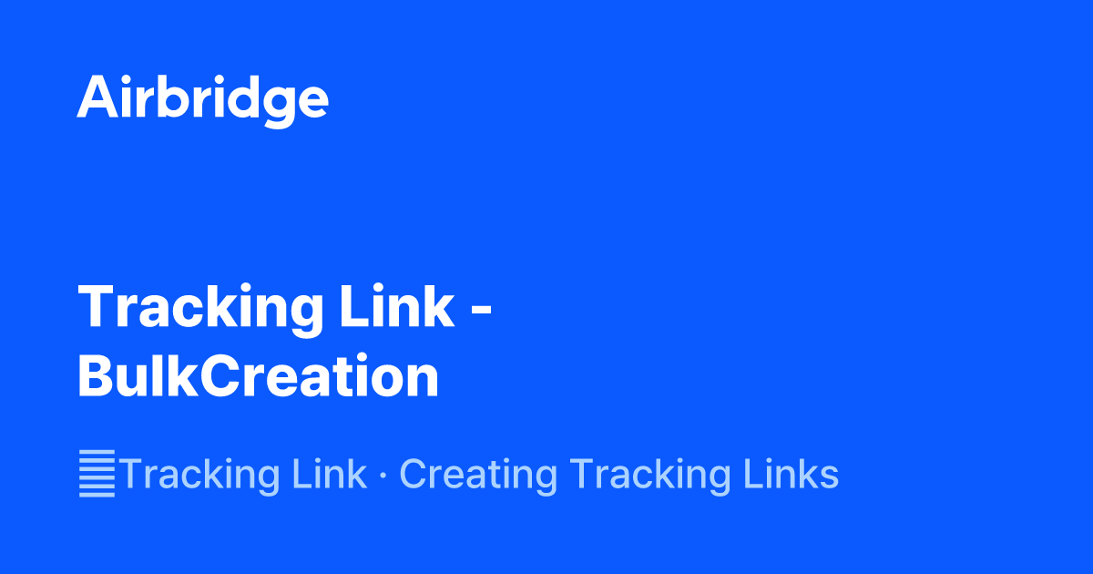 Tracking Link - Bulk Creation | Airbridge Help Center