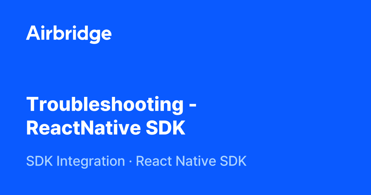 Troubleshooting React Native Sdk Airbridge Help Center