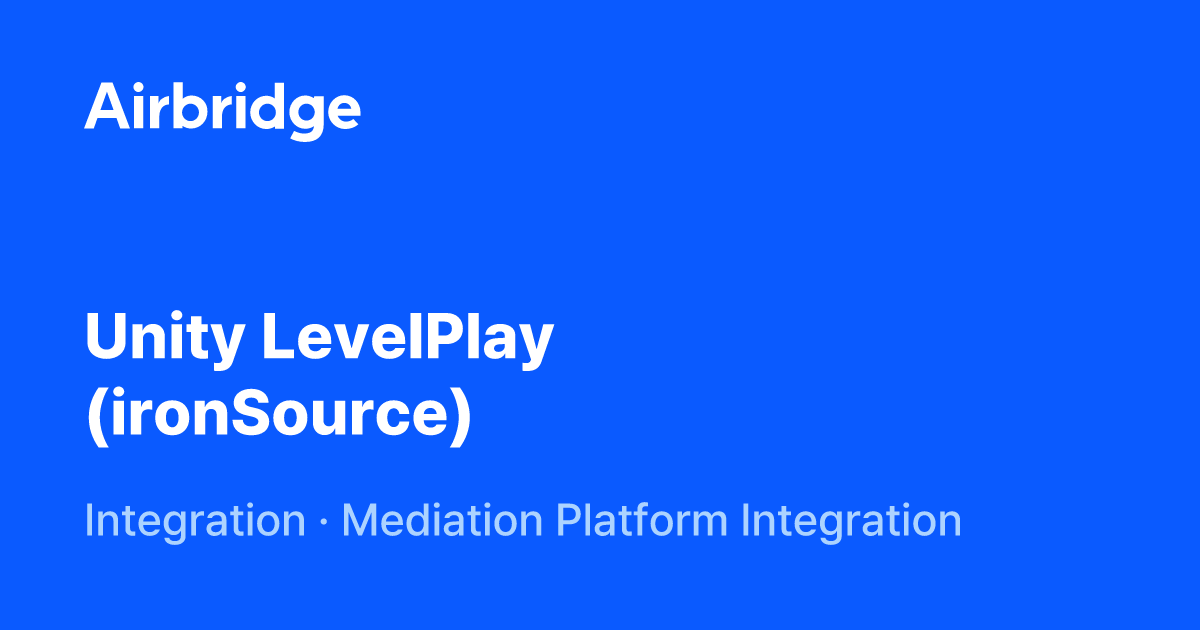 Unity LevelPlay (ironSource) | Airbridge Help Center