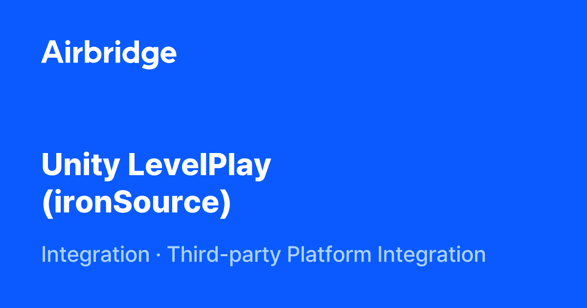Unity LevelPlay (ironSource) | Airbridge Help Center