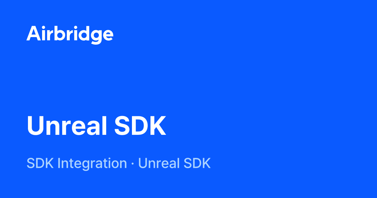 Unreal SDK | Airbridge Help Center